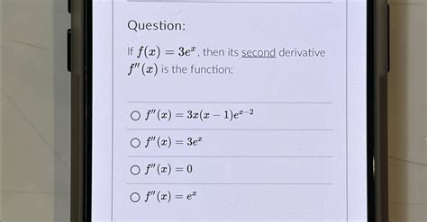 Solved Question If F X 3ex ﻿then Its Second Derivative