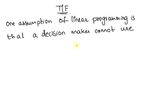 Solved One Assumption Of Linear Programming Is That A Decision Maker
