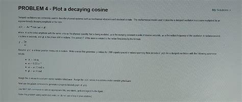 Solved PROBLEM Plot A Decaying Cosine My Solutions Chegg
