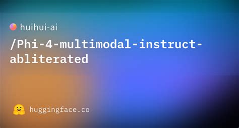 Securitymd · Huihui Aiphi 4 Multimodal Instruct Abliterated At Main