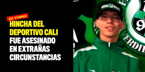 Hincha Del Deportivo Cali Fue Asesinado En Extrañas Circunstancias