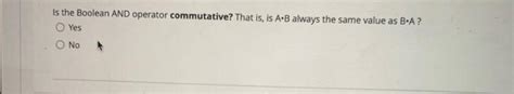 Solved Is The Boolean And Operator Commutative That Is Is