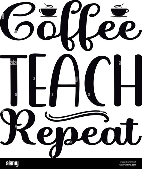Coffee Teach Repeat Stock Vector Images Alamy