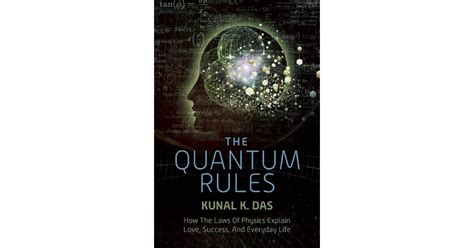 The Quantum Rules How The Laws Of Physics Explain Love Success And
