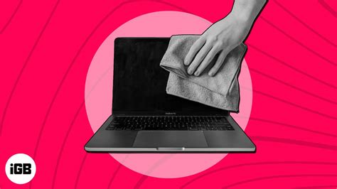 Tips To Clean Your Macbook Screen At Home