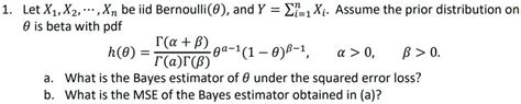 SOLVED Let X X Xn be iid Bernoulli and Y Îi Xi Assume the prior distribution on Î