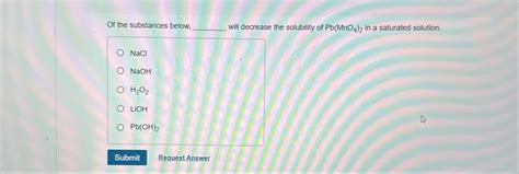Solved Of The Substances Below Will Decrease The Solubility