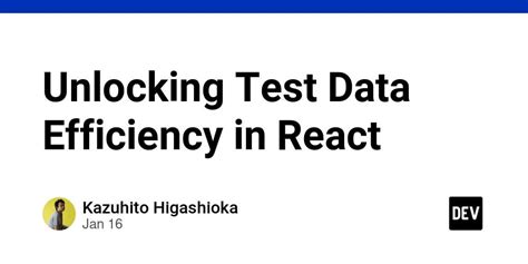 Unlocking Test Data Efficiency In React Rdevto