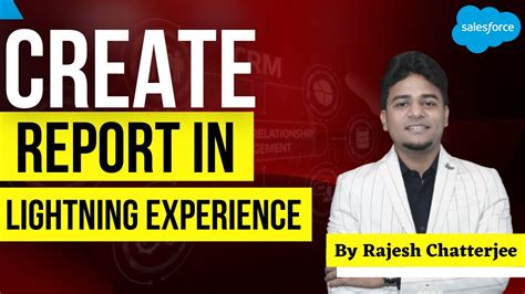 Create Report In Lightning Experience By Rajesh Chatterjee Delipat Youtube
