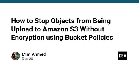 How To Stop Objects From Being Upload To Amazon S3 Without Encryption
