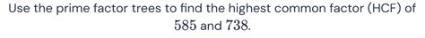 Use The Prime Factor Trees To Find The Highest Common Factor Hcf Of 585 And 738