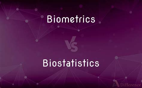 Biometrics Vs Biostatistics — Whats The Difference