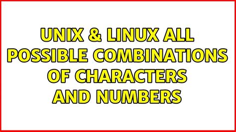 Unix And Linux All Possible Combinations Of Characters And Numbers 7 Solutions Youtube