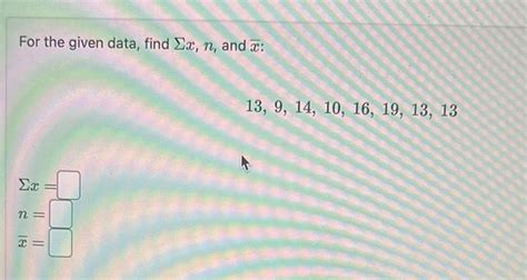 [answered] for the given data find ex n anda ex n x 13 9 14 10 16 19 13