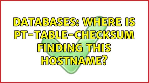 Databases Where Is Pt Table Checksum Finding This Hostname Youtube
