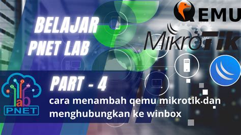 cara menambah qemu mikrotik di pnetlab dan menghubungkannya ke winbox
