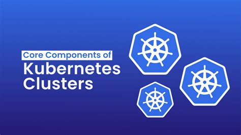 Kubernetes Components A Comprehensive Guide For Beginners