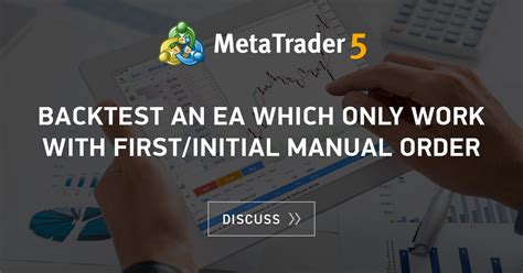 Backtest An Ea Which Only Work With Firstinitial Manual Order Options Trading Strategies
