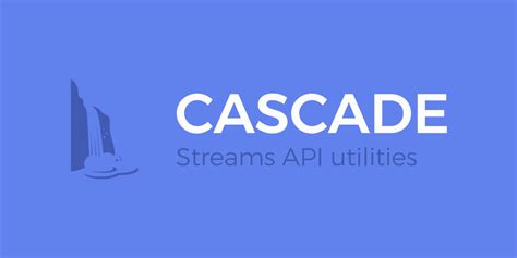Github Hazae41cascade Never Let Streams Give You A Headache Again