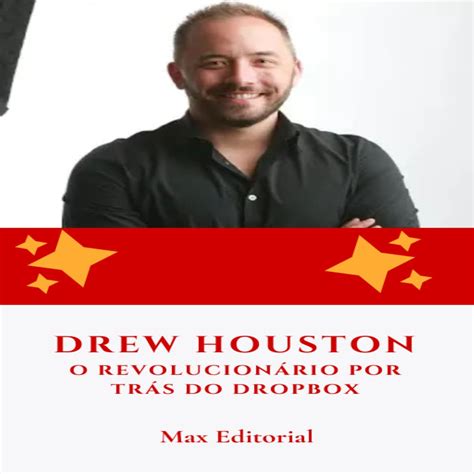 Drew Houston O Revolucionário Por Trás Do Dropbox Ebook De Max
