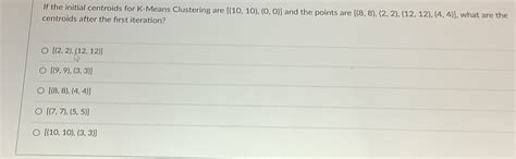 Solved If The Initial Centroids For K Means Clustering Are