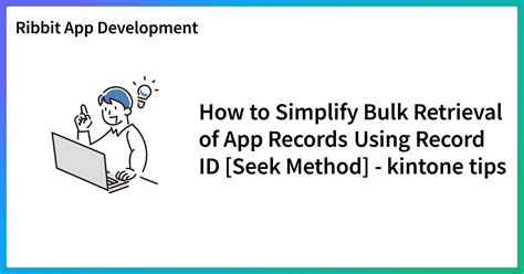 How To Simplify Bulk Retrieval Of App Records Using Record Id Seek Method Kintone Tips