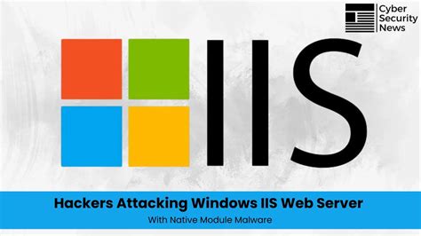 Hackers Attacking Windows Iis Web Server With Native Module Malware