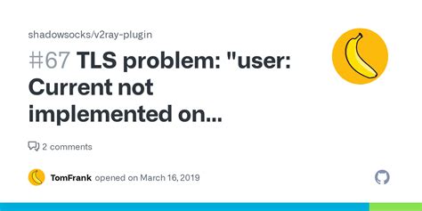 Tls Problem User Current Not Implemented On Linuxamd64 · Issue 67 · Shadowsocksv2ray