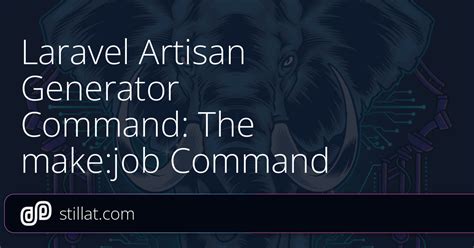 Laravel Artisan Generator Command The Makejob Command Stillat