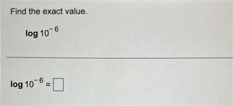 Solved Find The Exact Value Log10 6log10 6 Chegg Com