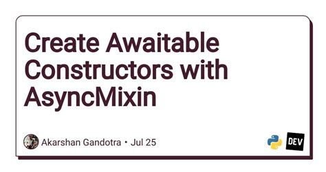 Create Awaitable Constructors With Asyncmixin Rdevto