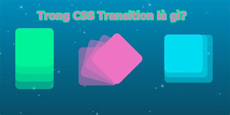 Hướng Dẫn Transition Css Là Gì Và Cách Sử Dụng