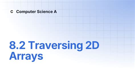 82 Traversing 2d Arrays Computer Science A