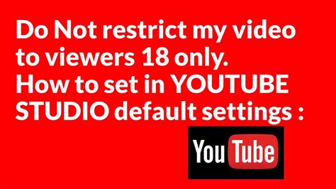Do Not Restrict My Video To Viewers 18 Only How To Set As Default Settings In Youtube Studio