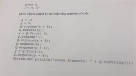 Solved Queue Q Int X Y Show What Is Output By The