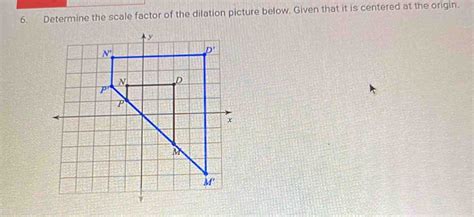 Solved 6 Determine The Scale Factor Of The Dilation Picture Below Given That It Is Centered