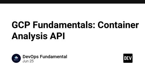 Gcp Fundamentals Container Analysis Api Dev Community