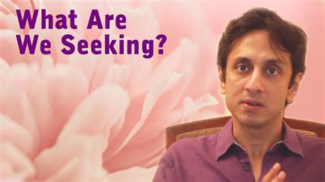 What Are We Seeking Gautam Sachdeva Youtube