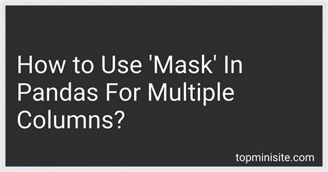 How To Use Mask In Pandas For Multiple Columns In 2025