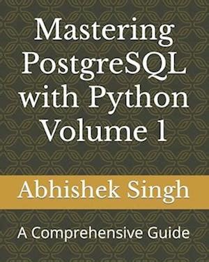 Få Mastering PostgreSQL with Python Volume 1 A Comprehensive Guide af