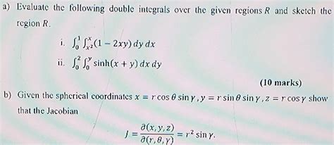 Solved A Evaluate The Following Double Integrals Over The Chegg