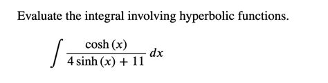 Solved Evaluate The Integral Involving Hyperbolic Functions
