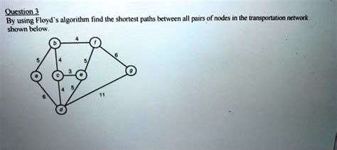 Question 3 By Using Floyds Algorithm Find The Shortest Paths Between