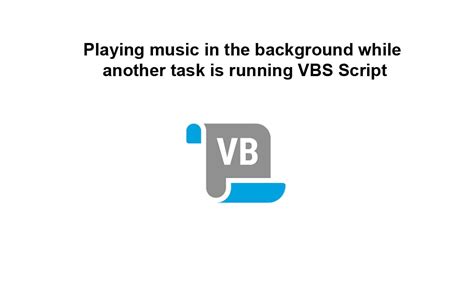 Playing Music In The Background While Another Task Is Running Vbs