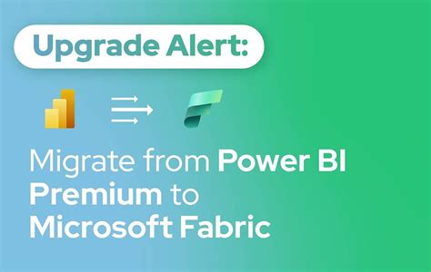 Migrating From Power Bi Premium Capacity To Microsoft Fabric Your Datas Next Big Win