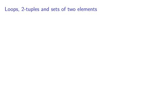 Slides 5 Discrete Maths Slide 5 Michelle Davidson Loops 2 Tuples And Sets Of Two Elements Slides 5 Discrete Maths Slide 5 Michelle Davidson Loops 2 Tuples And Sets Of Two Elements
