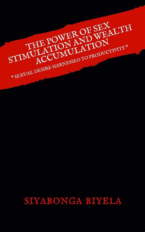 The Power Of Sex Stimulation And Wealth Accumulation Sexual Desire Harnessed To Productivity