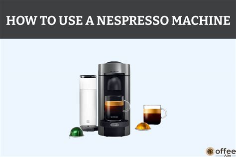 How To Use A Nespresso Machine