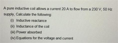Solved A Pure Inductive Coil Allows A Current A To Flow Chegg Com