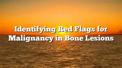Identifying Red Flags For Malignancy In Bone Lesions Orthonet Ai
